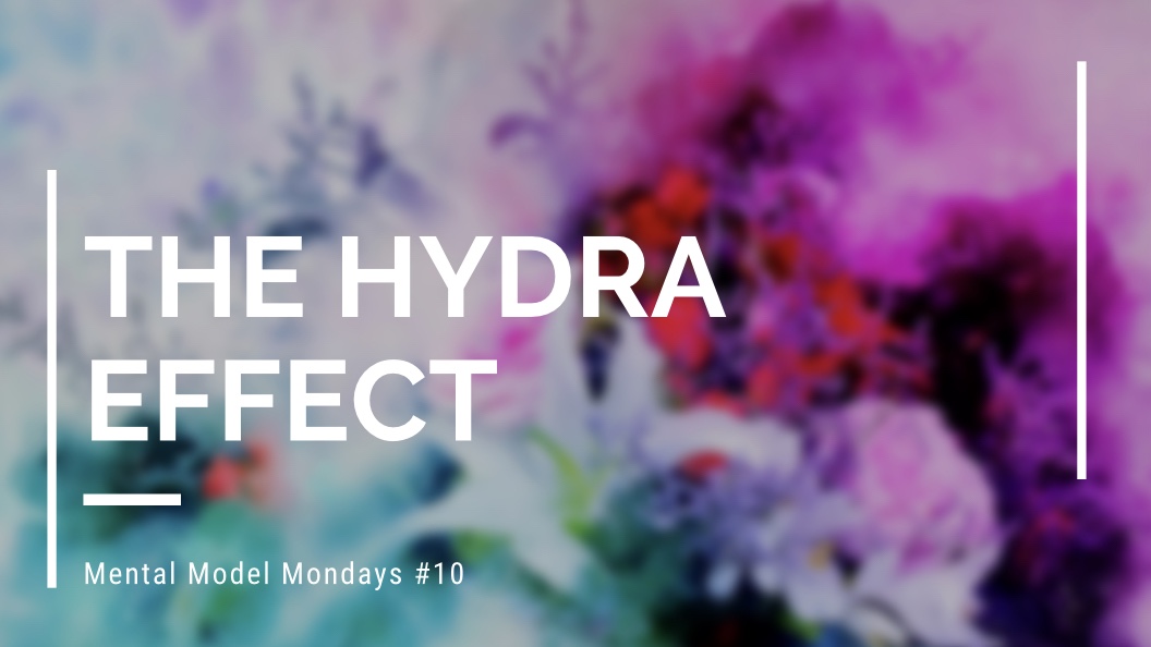 Mental Model Mondays #10: The Hydra Effect – Rebellious